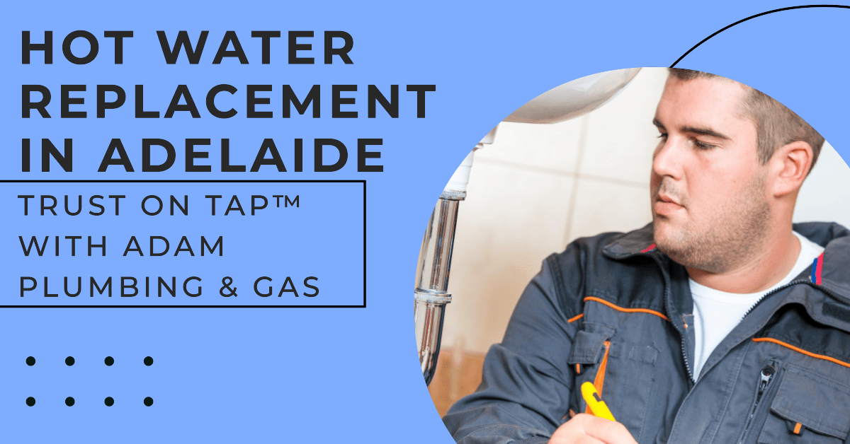 Hot Water Replacement Adelaide: Adam Plumbing & Gas is #1
